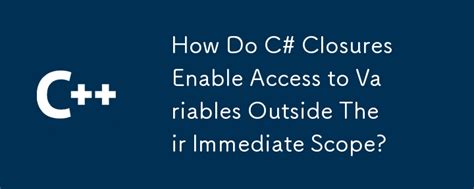 C 閉包如何允許存取其直接作用域之外的變數？ C Php中文網