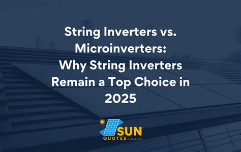 String Inverters Vs Microinverters Best Choice For 2025