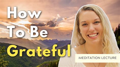 Gratitude How To Be Grateful Meditation Lecture Youtube