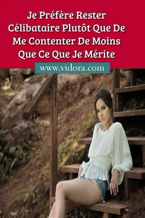 Je Pr F Re Rester C Libataire Plut T Que De Me Contenter De Moins Que Ce Que Je M Rite