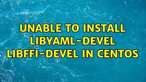 Unable To Install Libyaml Devel Libffi Devel In CentOS Solutions YouTube