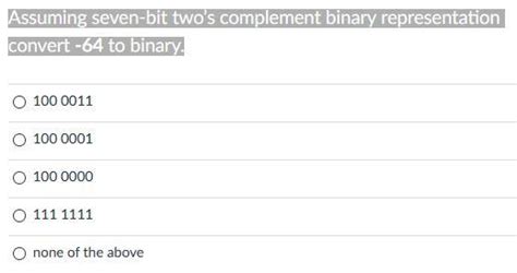 Solved Assuming Seven Bit Twos Complement Binary