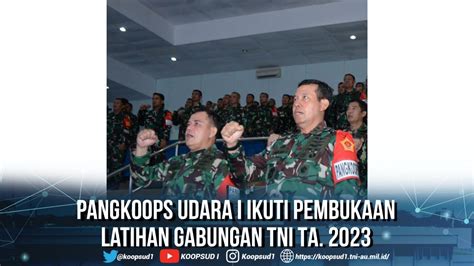 Pangkoops Udara I Ikuti Pembukaan Latihan Gabungan Tni Ta 2023 Koopsud I