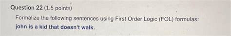solved question 22 1 5 points formalize the following