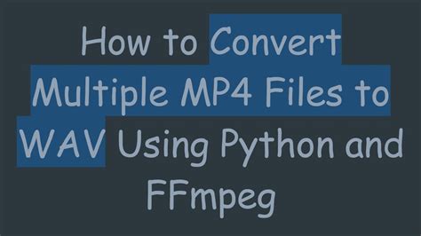 How To Convert Multiple Mp4 Files To Wav Using Python And Ffmpeg Youtube
