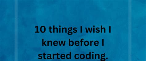 10 things i wish i knew before i started coding dev community