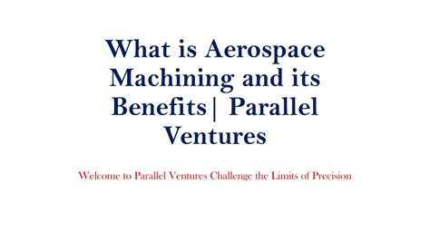 PPT What Is Aerospace Machining And Its Benefits Parallel Ventures PowerPoint Presentation
