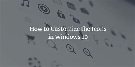 How To Customize Icons In Windows 10