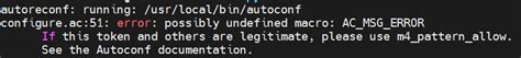 linux configure ac 51 error possibly undefined macro ac msg error