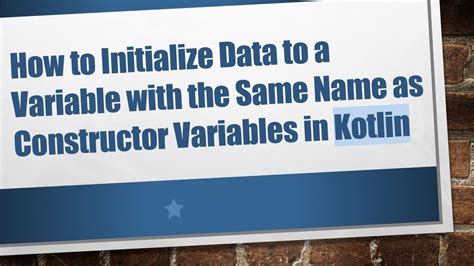 How To Initialize Data To A Variable With The Same Name As Constructor Variables In Kotlin Youtube