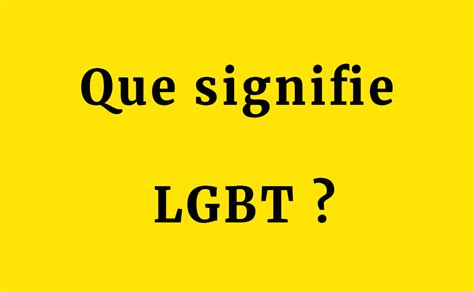 Que Signifie Lgbt Définition Et Signification