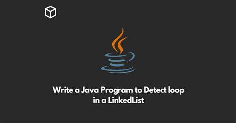 Write A Java Program To Detect Loop In A Linkedlist Programming Cube