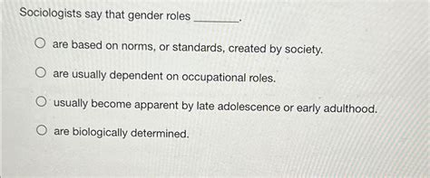 Solved Sociologists Say That Gender Rolesare Based On Norms