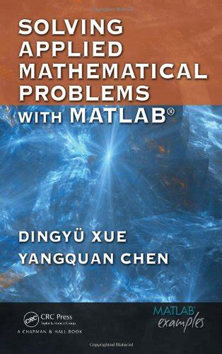 Solving Applied Mathematical Problems With Matlab Xue Dingyu Chen