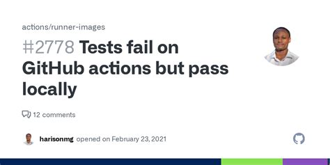 Tests Fail On Github Actions But Pass Locally · Issue 2778 · Actions