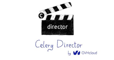 Introducing Director A Tool To Build Your Celery Workflows Ovhcloud