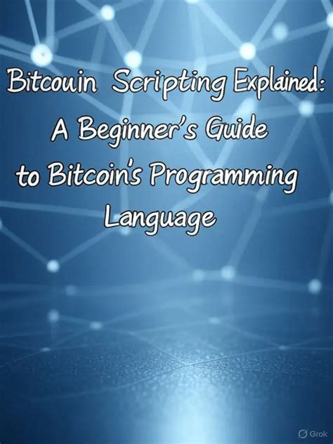 Bitcoin Scripting Beginners Guide To Bitcoins Scripting Language