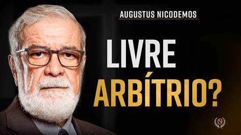 Livre Arbítrio Existe Augustus Nicodemus Youtube