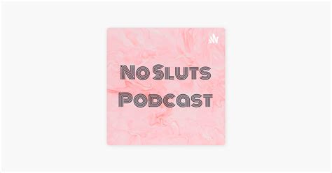 ‎no Sluts Podcast On Apple Podcasts