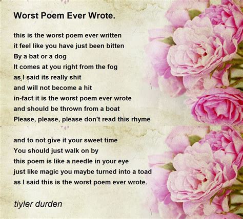 Worst Poem Ever Wrote By Tiyler Durden Worst Poem Ever Wrote Poem
