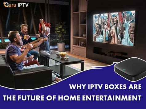 Why IPTV Boxes Are The Future Of Home Entertainment