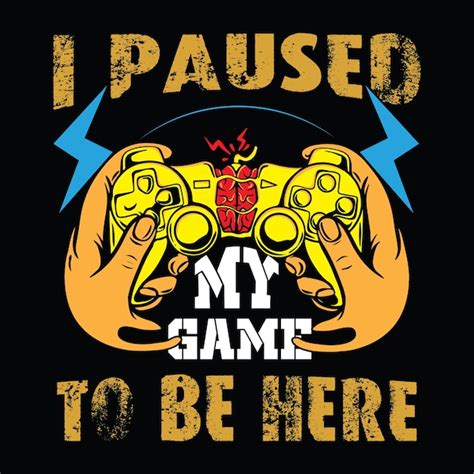 Premium Vector I Paused My Game T Shirt Design