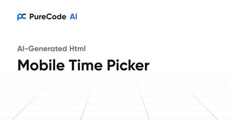 Generate Html Mobile Time Picker Components Purecode Ai