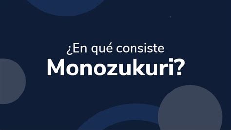 ¿en Qué Consiste Monozukuri