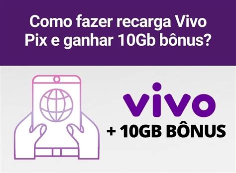 Como Recarregar Celular Vivo Com Pix E Receber 10gb Bônus Recarga Celular