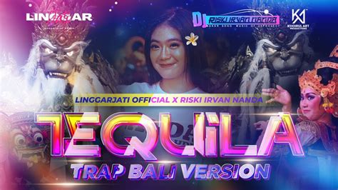 TEQUILA TRAP BALI VERSION I LINGGARJATI OFFICIAL DJ RISKY IRVAN NANDA YouTube
