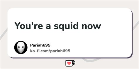 Youre A Squid Now Ko Fi ️ Where Creators Get Support From Fans
