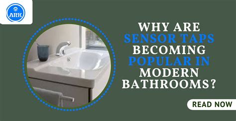 Why Are Sensor Taps Becoming Popular In Modern Bathrooms Ark Bath