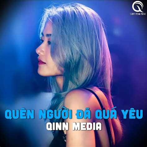 Quên Người Đã Quá Yêu Qinn Remix Youtube Music