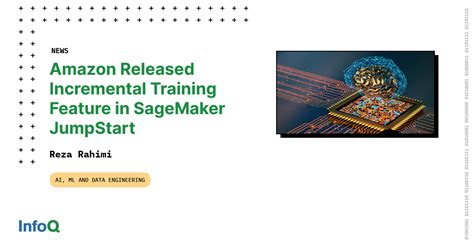 Amazon Released Incremental Training Feature In SageMaker JumpStart InfoQ