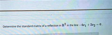 Solved Determine The Standard Matrix Of A Reflection In R2 In The Line
