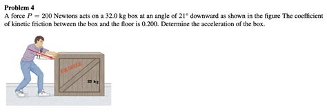 Solved Problem 4 A Force P 200 Newtons Acts On A 32 0 Kg