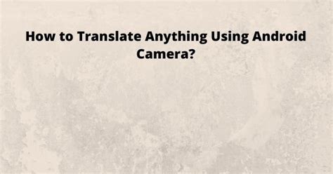 How To Translate Anything Using Android Camera Tamilgraphics