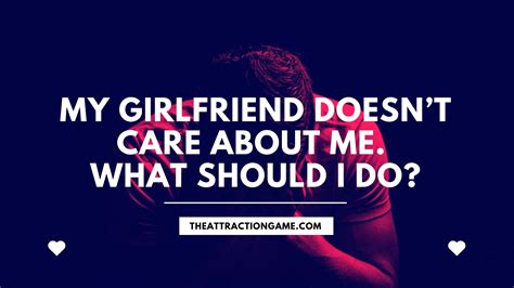 My Girlfriend Doesnt Care About Me What Should I Do The Attraction Game