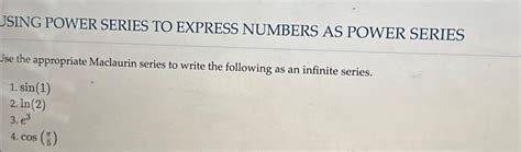 solved jsing power series to express numbers as power series
