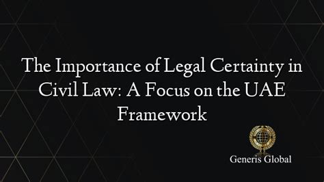 The Importance Of Legal Certainty In Civil Law A Focus On The Uae