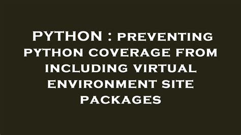 Python Preventing Python Coverage From Including Virtual Environment