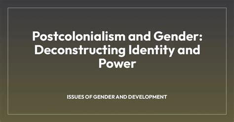 Postcolonialism And Gender Deconstructing Identity And Power Gender