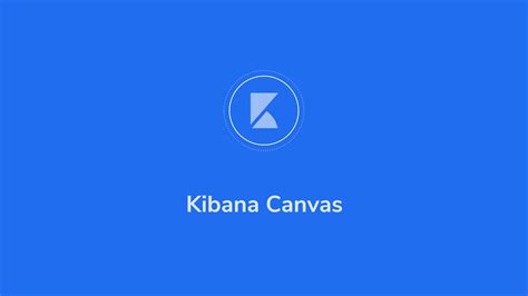 Kibana Canvas An In Depth Guide Coralogix