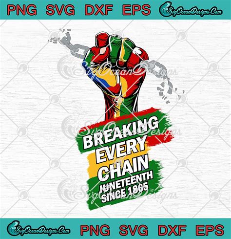 Juneteenth Breaking Every Chain SVG Juneteenth Since 1865 Black