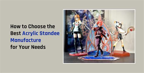 How To Choose The Best Acrylic Standee Manufacturer