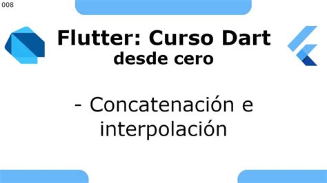 Flutter 08 Curso Dart Desde Cero 2021 Concatenación E