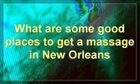 The Ultimate Guide To New Orleans Rub Ratings Massages Spas
