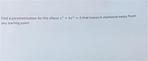 Solved Find A Parametrization For The Ellipse X Y That Chegg