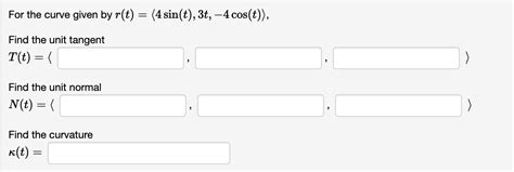 Solved For The Curve Given By R T 4sin T 3t 4cos T Chegg