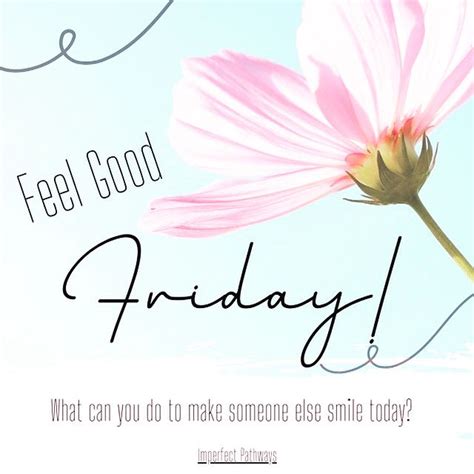 Feel Good Friday Feel Good Friday Friday Inspirational Quotes Its